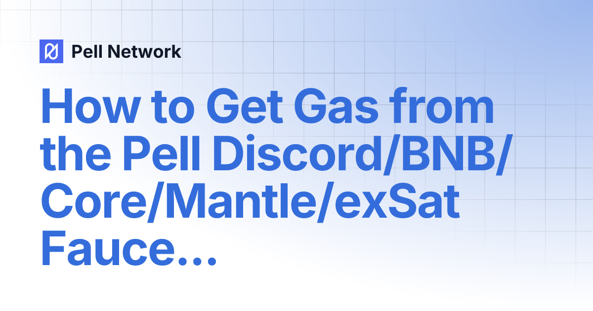How to Get Gas from the Pell Discord/BNB/Core/Mantle/exSat Faucet | Pell Network
